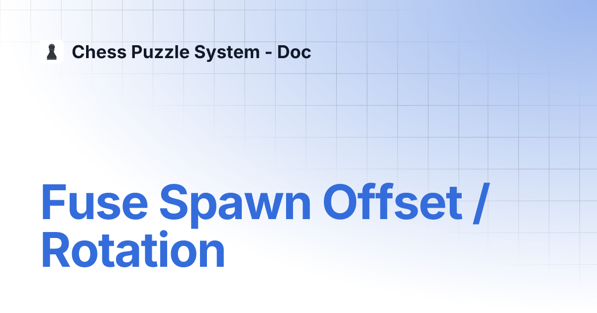 Fuse Spawn Offset Rotation Chess Puzzle System Doc